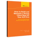 How to Build and Maintain a Strong Client Base for Your A/E Firm